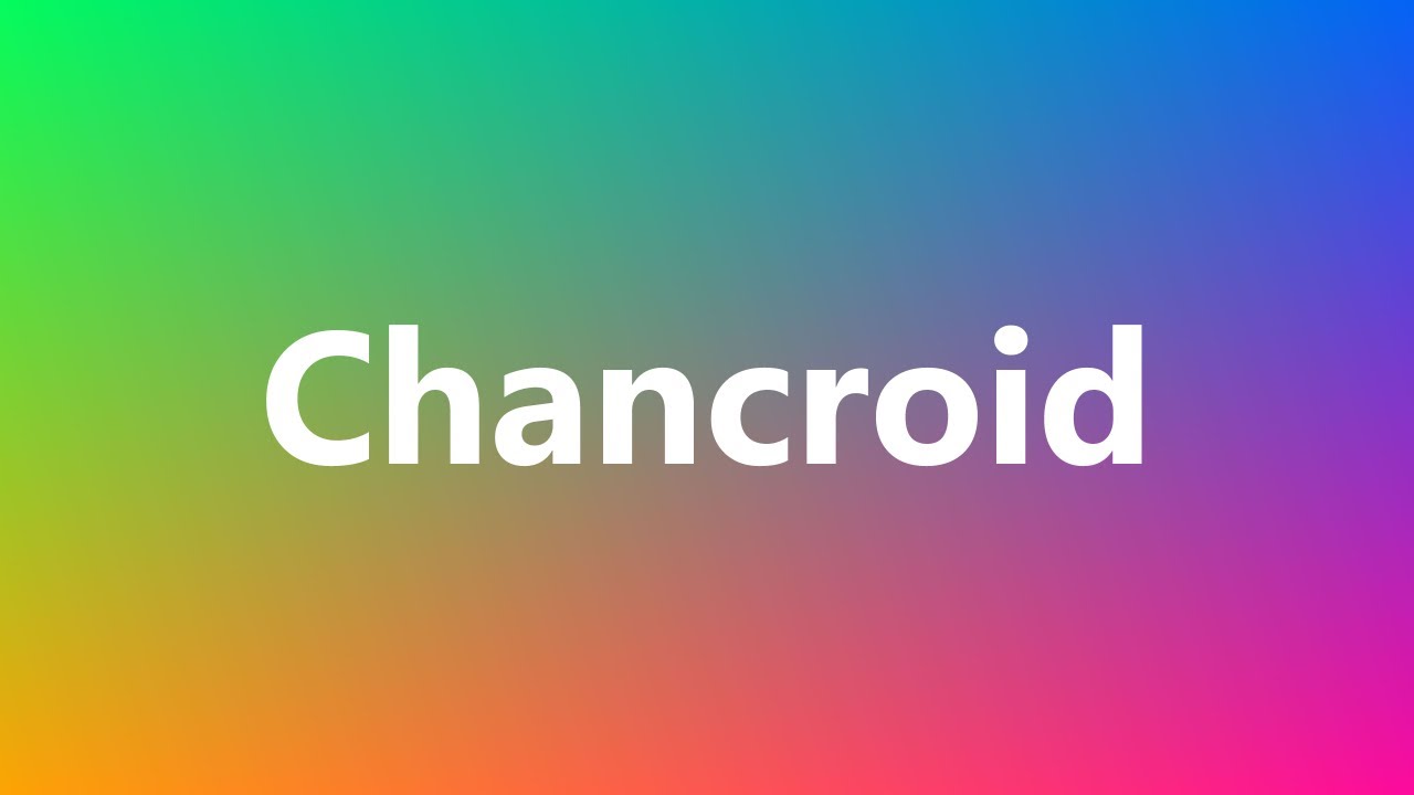 Chancroid - Medical Definition and Pronunciation - YouTube