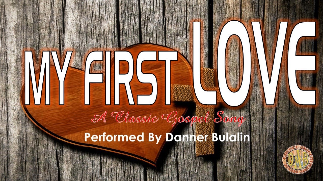 MY FIRST LOVE ... GOSPEL LOVE SONG PERFORMED BY DANNER A. BULALIN ...