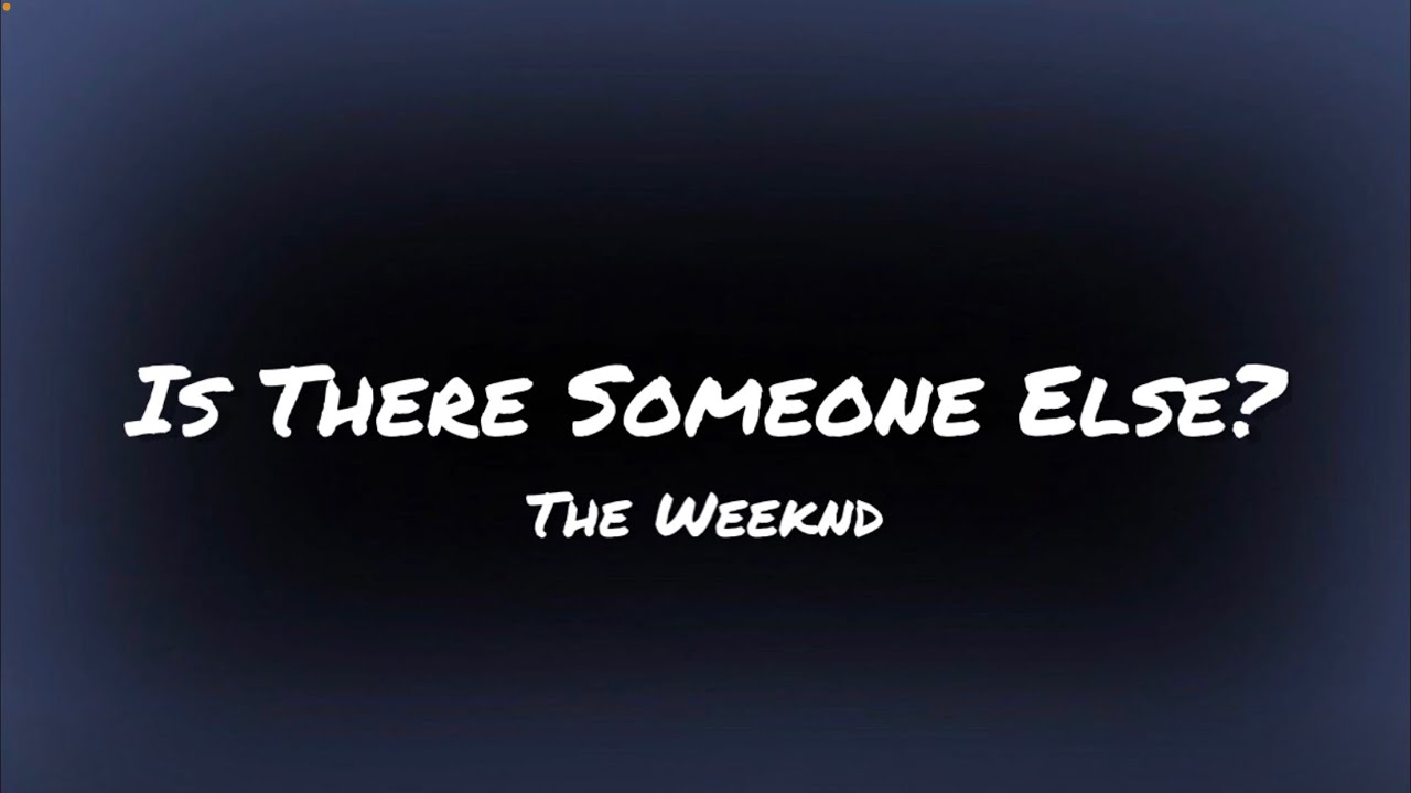 The Weeknd - Is There Someone Else (Lyrics) - YouTube