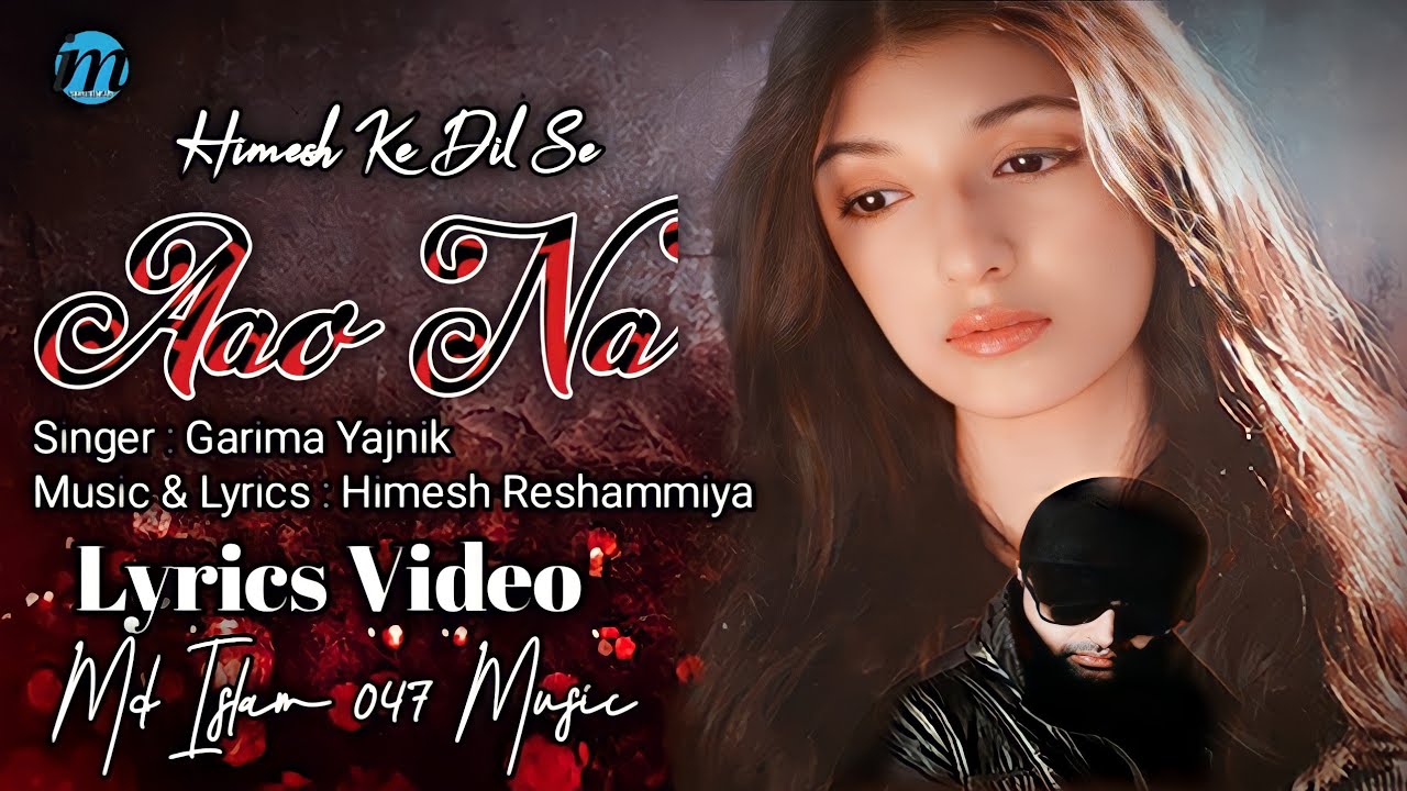 Aao Na (LYRICS) - Garima Yajnik, Himesh Reshammmiya | Himesh Ke Dil Se ...