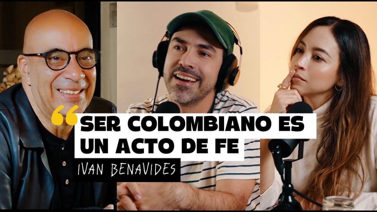 Ser colombiano es un acto de fe | EP. 096. Ivan Benavides - YouTube