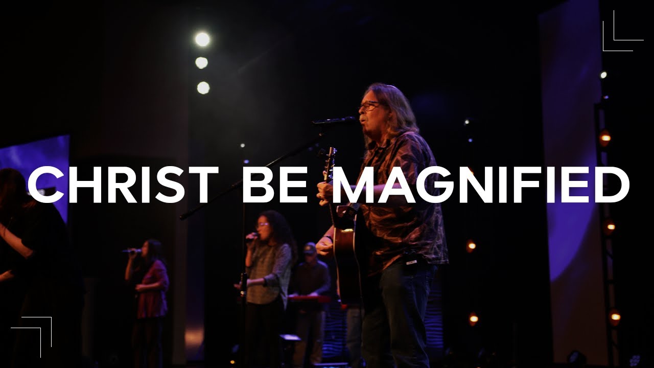 Christ Be Magnified - YouTube