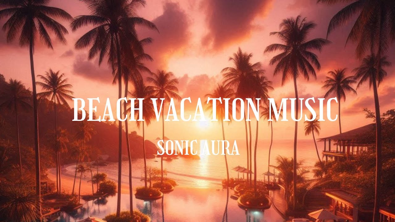 BEACH VACATION MUSIC - YouTube