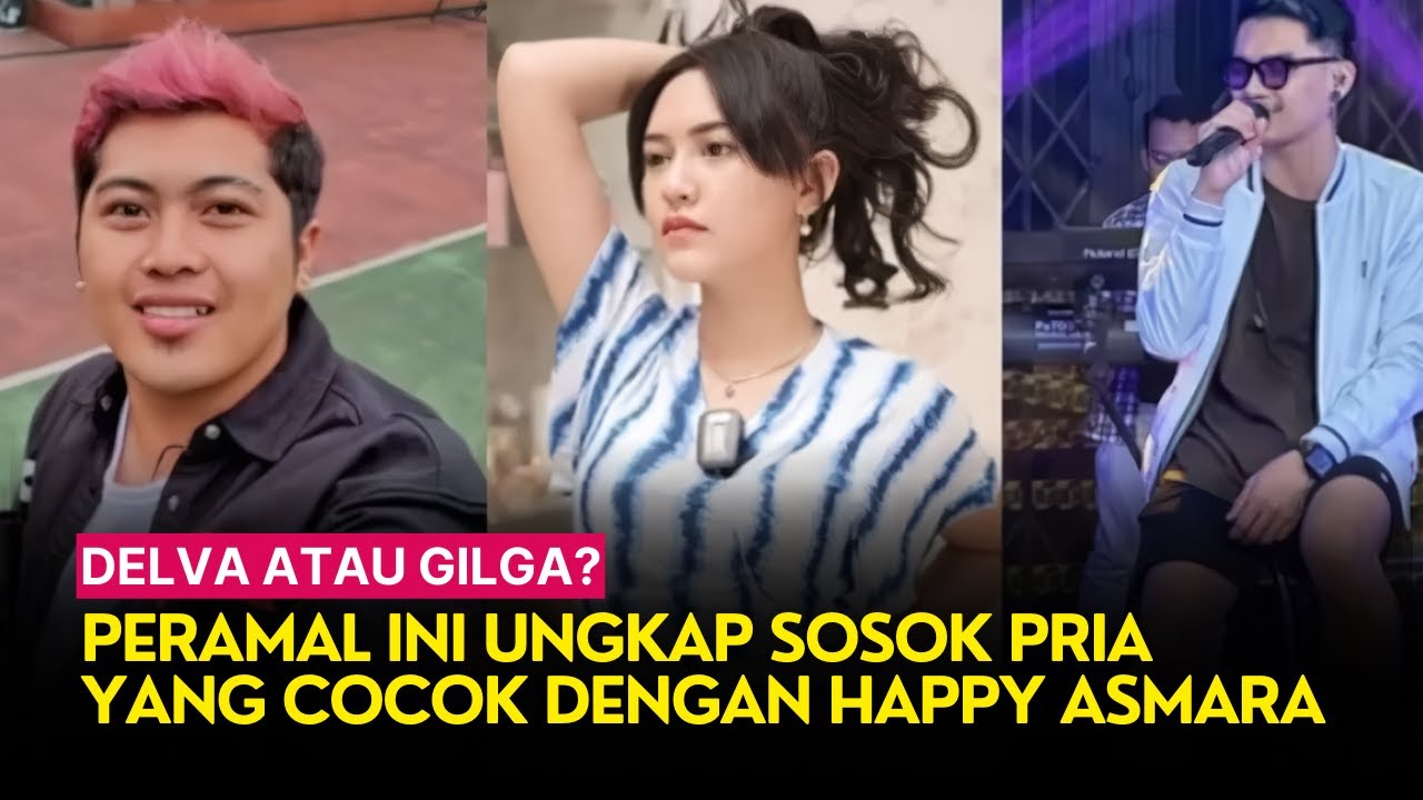 Delva atau Gilga? Peramal ini Ungkap Sosok Pria yang Cocok dengan Happy ...