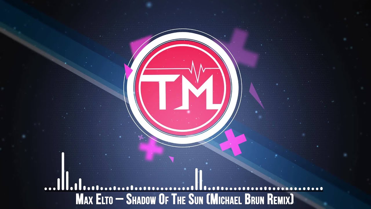 Max Elto - Shadow Of The Sun (Michael Brun Remix) - YouTube