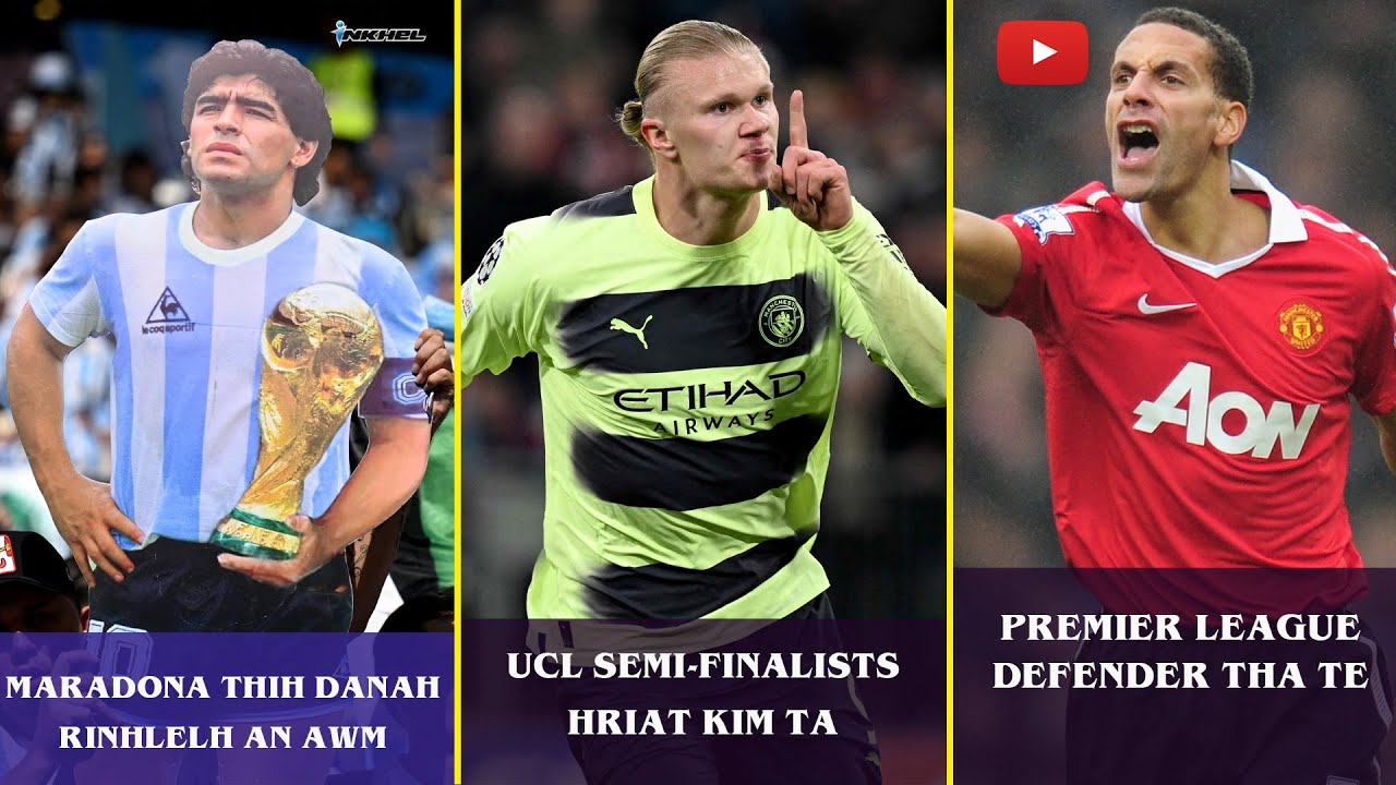 UCL Semi-finalists hriat kim ta, Maradona thih danah rinhlelh an awm, EPL defender tha te - YouTube