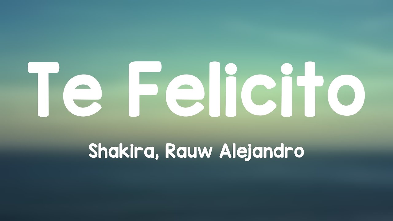 Te Felicito - Shakira, Rauw Alejandro (Lyrics) - YouTube