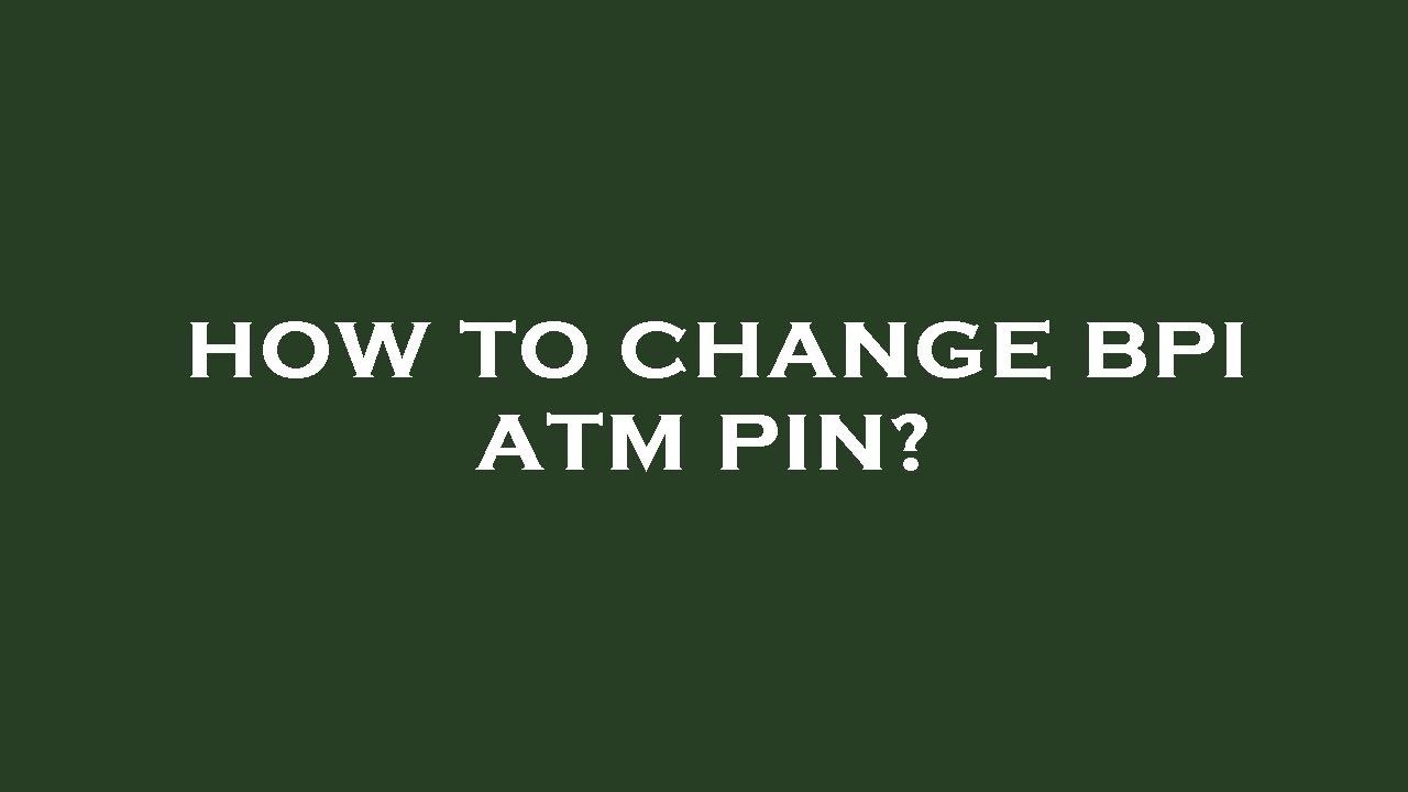 How to change bpi atm pin? - YouTube