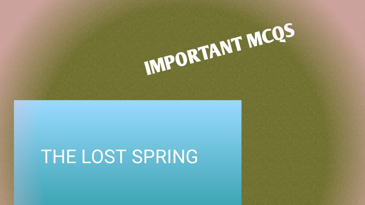 CLASS 12 THE LOST SPRING IMPORTANT MCQS - YouTube