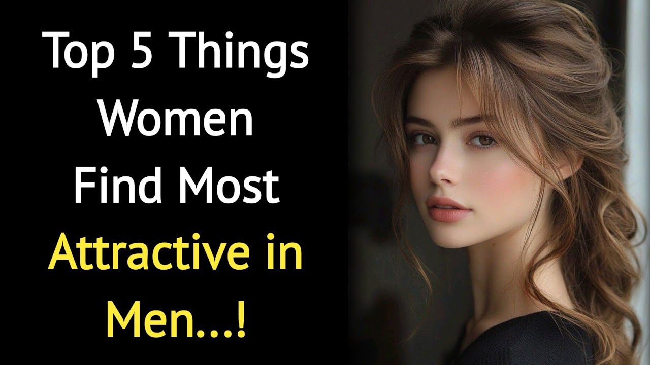 Top 5 Things Women Find Most Attractive in Men (Psychology Facts) - YouTube