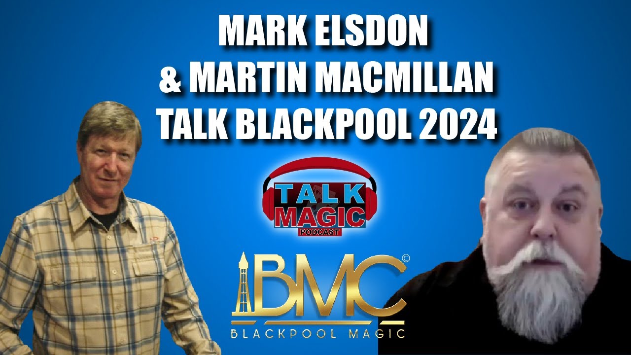 Mark Elsdon & Martin MacMillan Talk Blackpool 2024 | Talk Magic Dealer ...