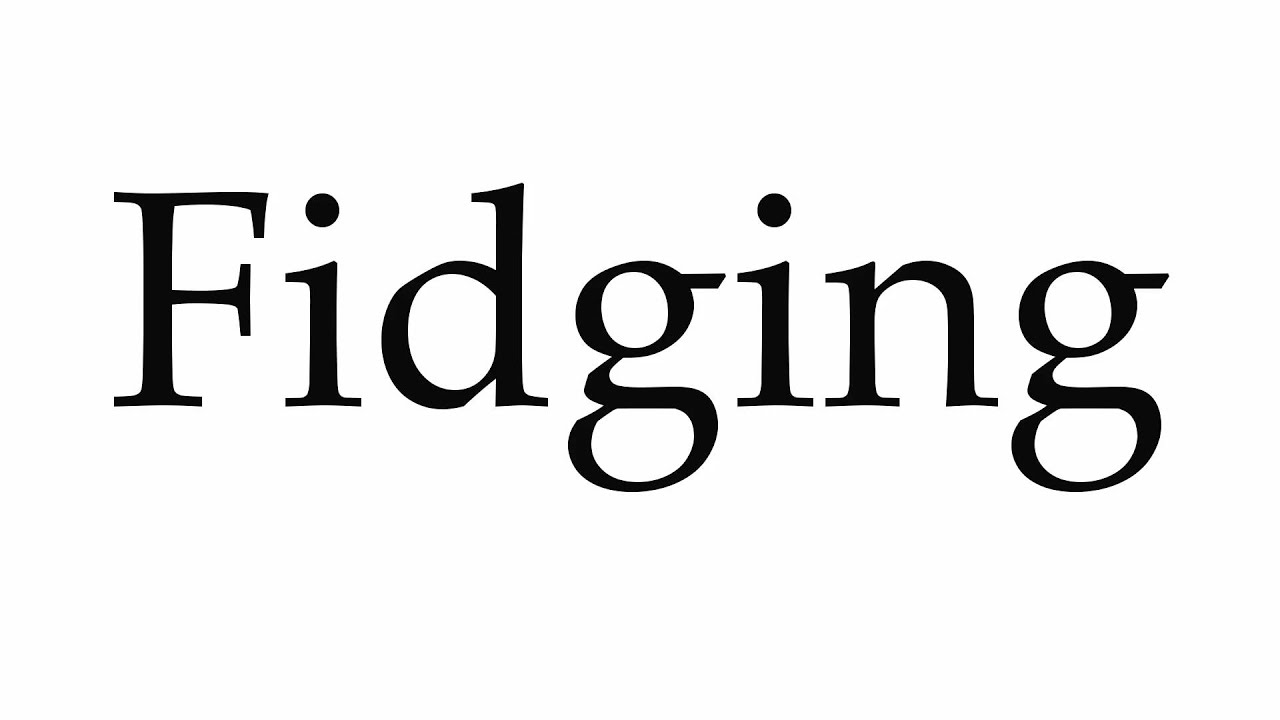 How to Pronounce Fidging - YouTube
