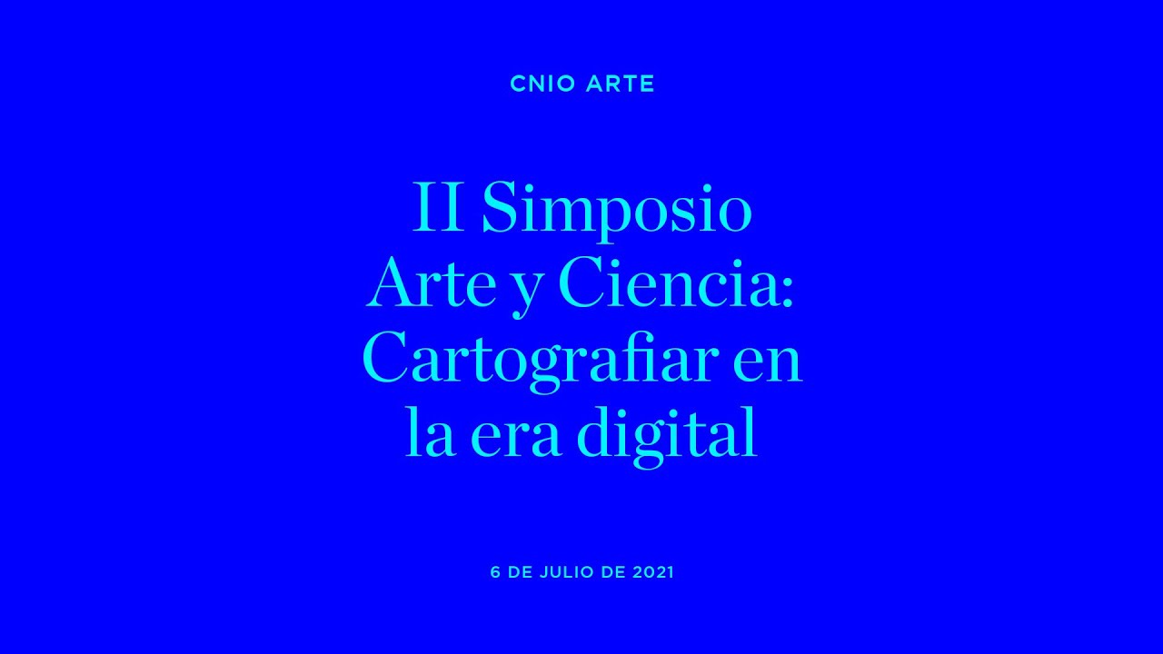 CNIO Arte 2021 I II Simposio Arte y Ciencia ‘Cartografiar en la era ...