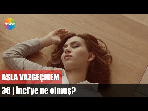 İnci'ye ne olmuş? | Asla Vazgeçmem 36.Bölüm