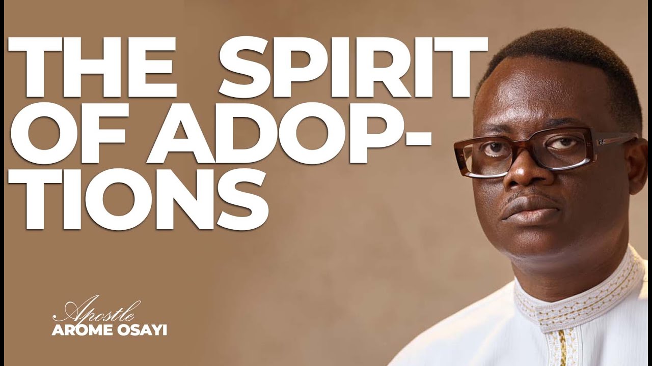 [FULL SERMON] THE SPIRIT OF ADOPTION ll APOSTLE AROME OSAYI - YouTube