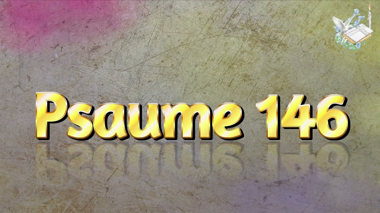 Psaume 146 - YouTube