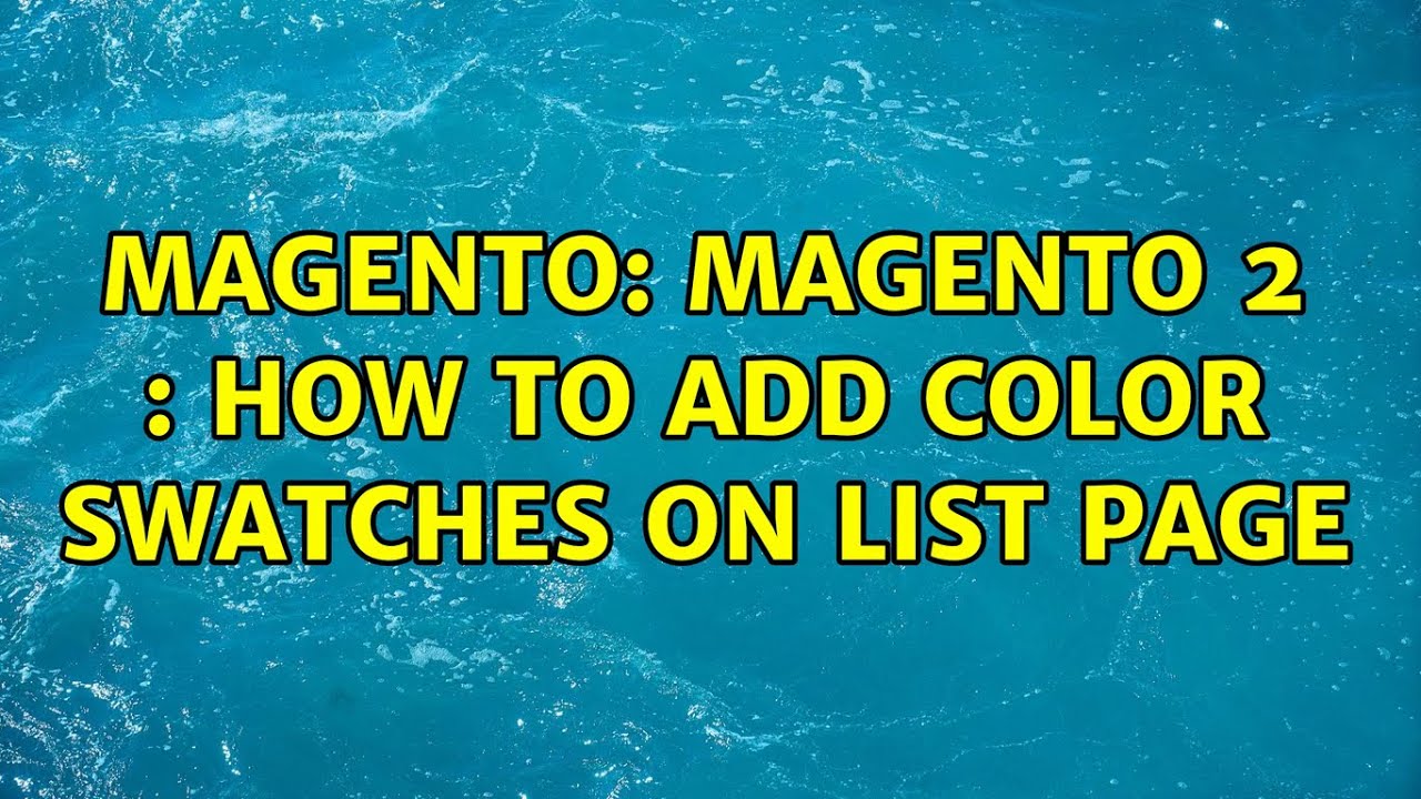 Magento Magento 2 How To Add Color Swatches On List Page Youtube
