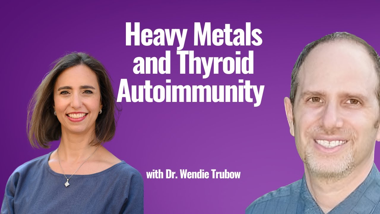 Heavy Metals and Thyroid Autoimmunity with Dr. Wendie Trubow - YouTube