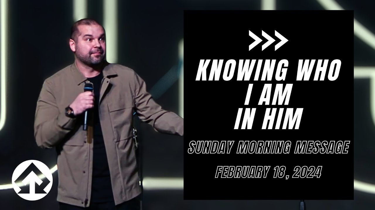 Sunday Morning Message | February 18 | Knowing Who I Am In Him - YouTube