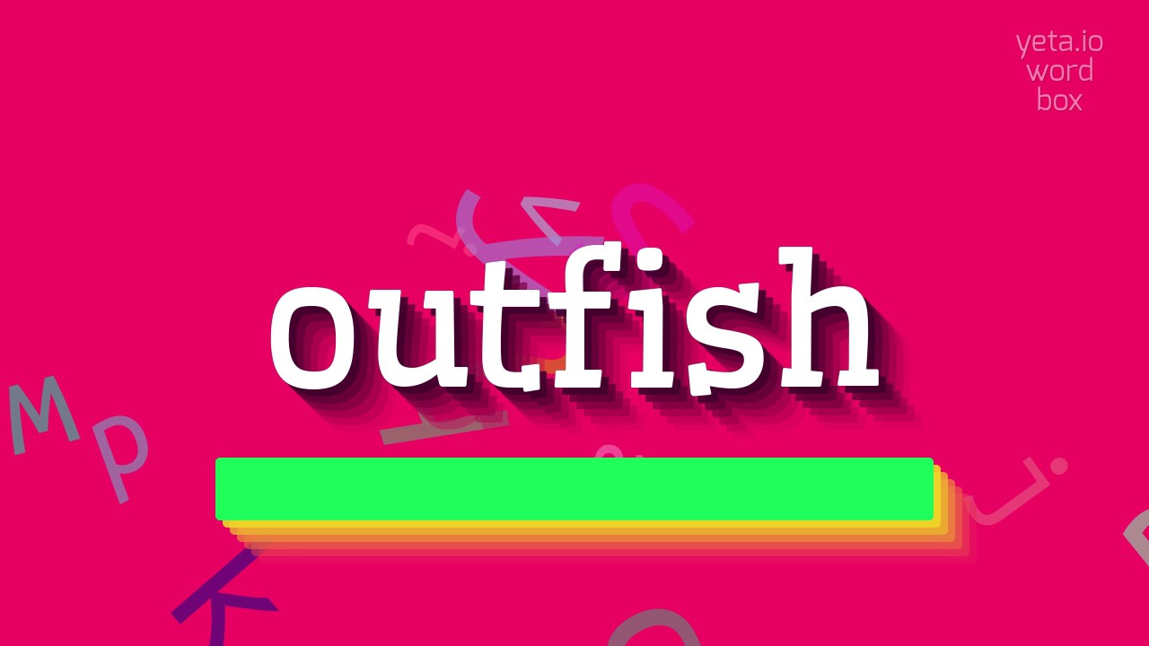 How to say "outfish"! (High Quality Voices) - YouTube