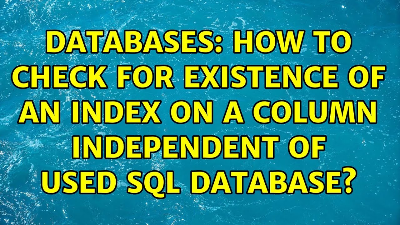 Databases How To Check For Existence Of An INDEX On A Column databases-how-to-check-for-existence-of-an-index-on-a-column