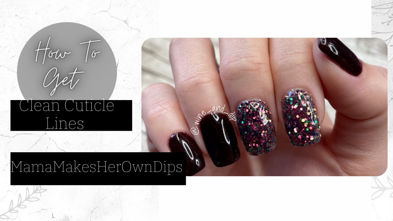 How to Get Clean Cuticle Lines | MamaMakesHerOwnDips - YouTube