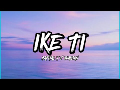 Capital T & Jimilian-Ike ti (lyric) - YouTube
