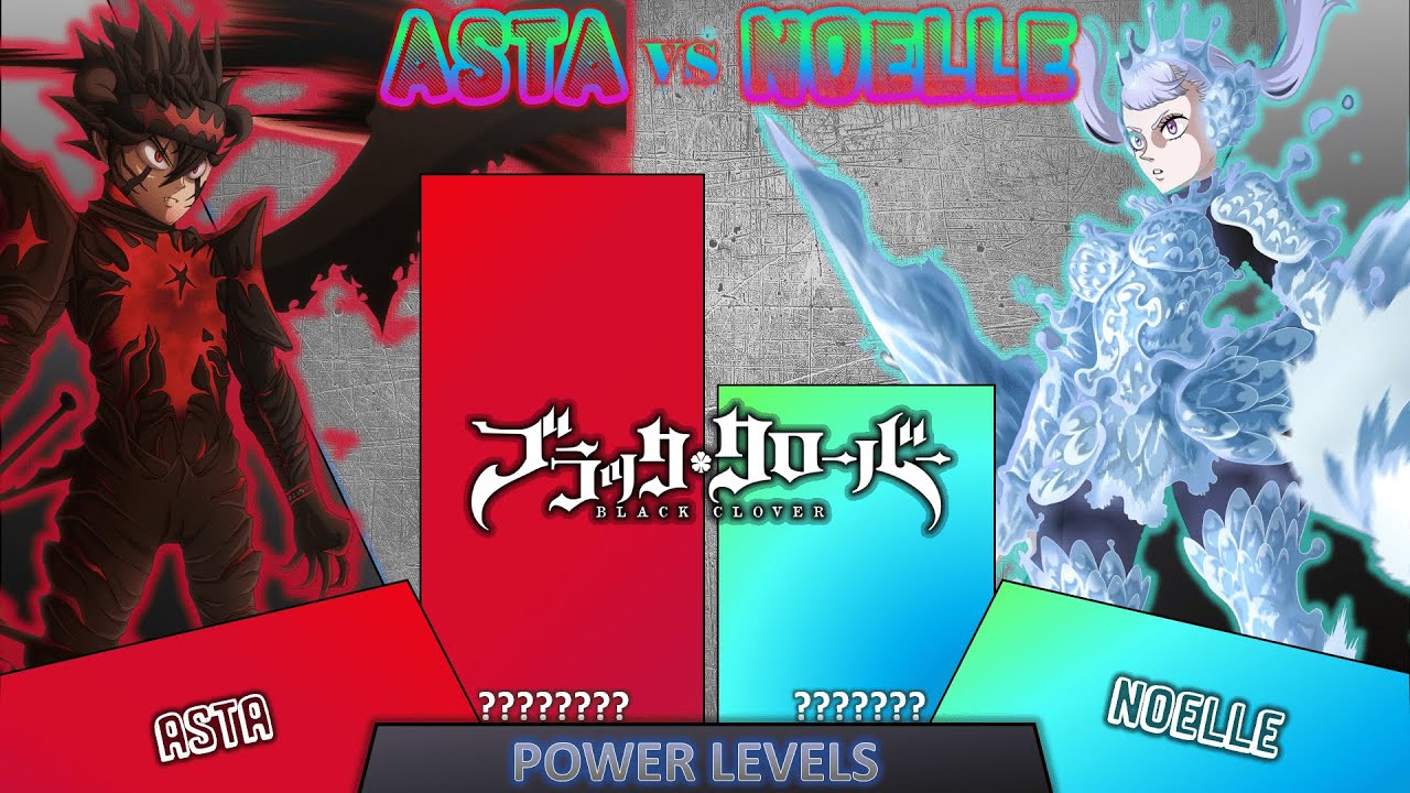 ASTA vs NOELLE Power Level | Black Clover Power Levels [UPTO CHAPTER ...