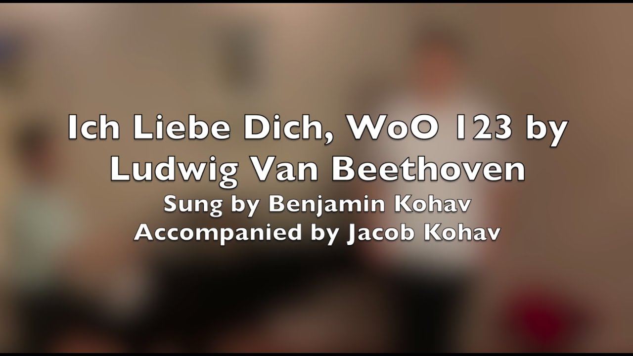Ich Liebe Dich by Ludwig Van Beethoven | Performed by Benjamin Kohav, Accompanied by Jacob Kohav ...