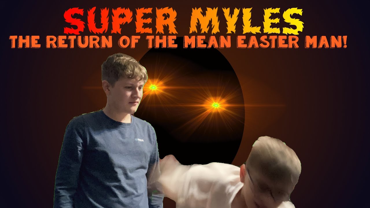 Super Myles; The Return of The Mean Easter Man! - YouTube