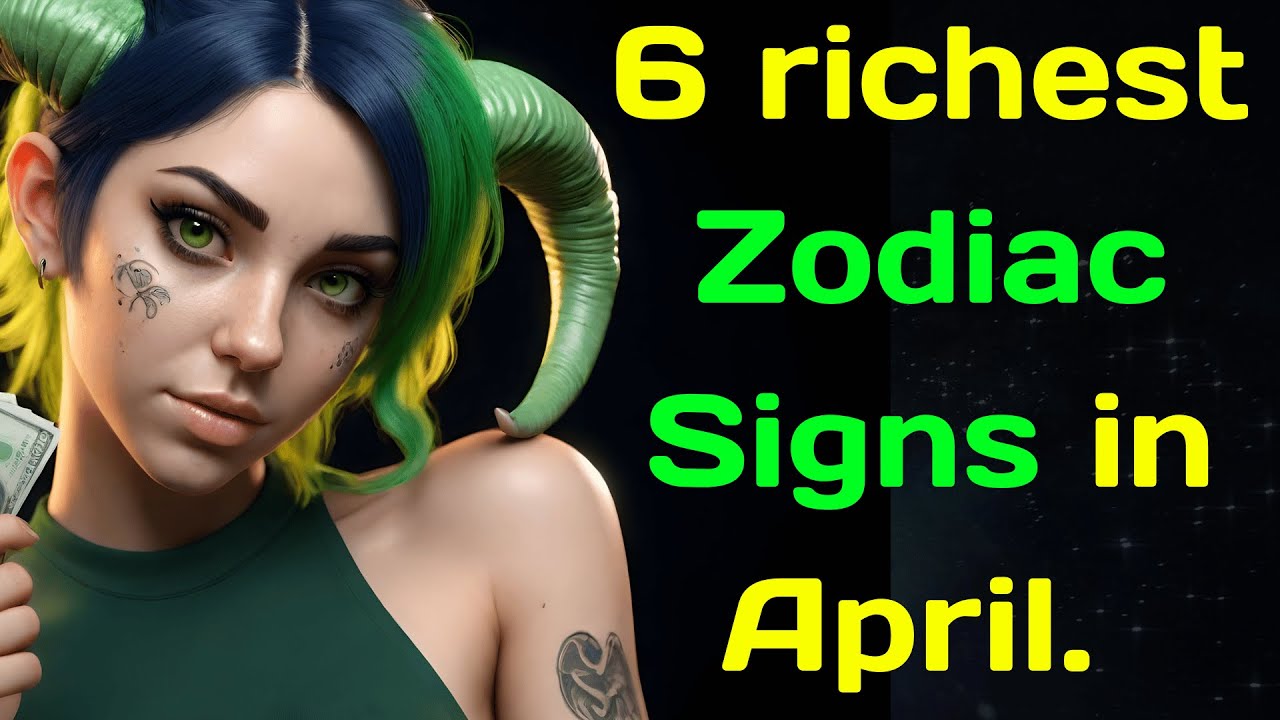 6 richest Zodiac Signs in April They'll get a million - YouTube