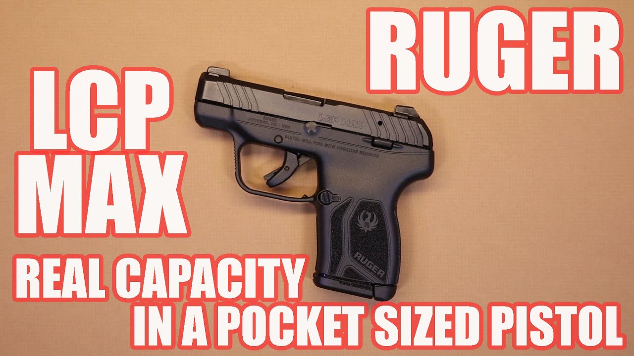 RUGER LCP MAX...REAL CAPACITY IN A POCKET SIZED PISTOL - YouTube