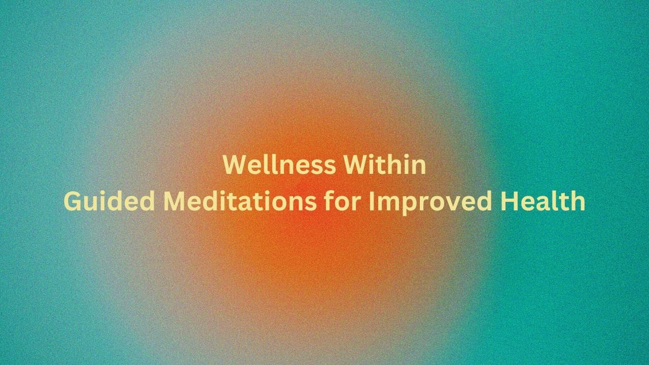 Wellness Within session 4: Guided Meditations for Improved Health - YouTube