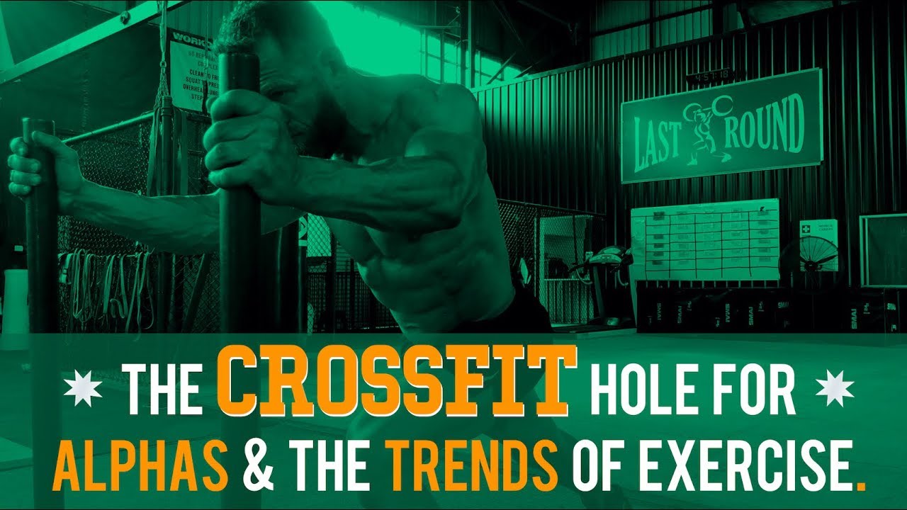 THE CROSSFIT HOLE FOR ALPHAS & THE TRENDS OF EXERCISE - LAST ROUND ...