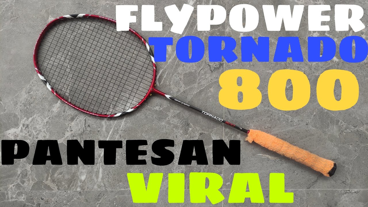 Raket Flypower Tornado 800, Review dan Spesifikasi #reviewraket # ...