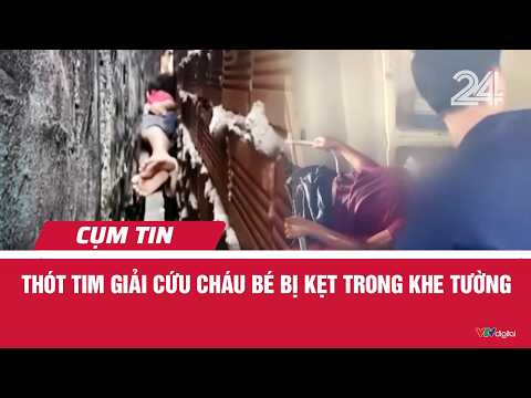 Heart-stopping rescue of a child trapped in a wall crevice | News Summary | VTV24