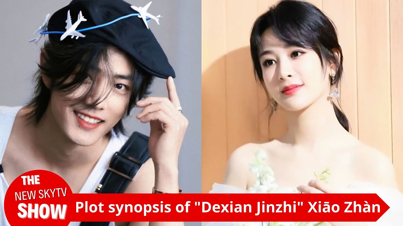 The platform has modified the plot synopsis of Xiao Zhan's "De Xian Jin ...
