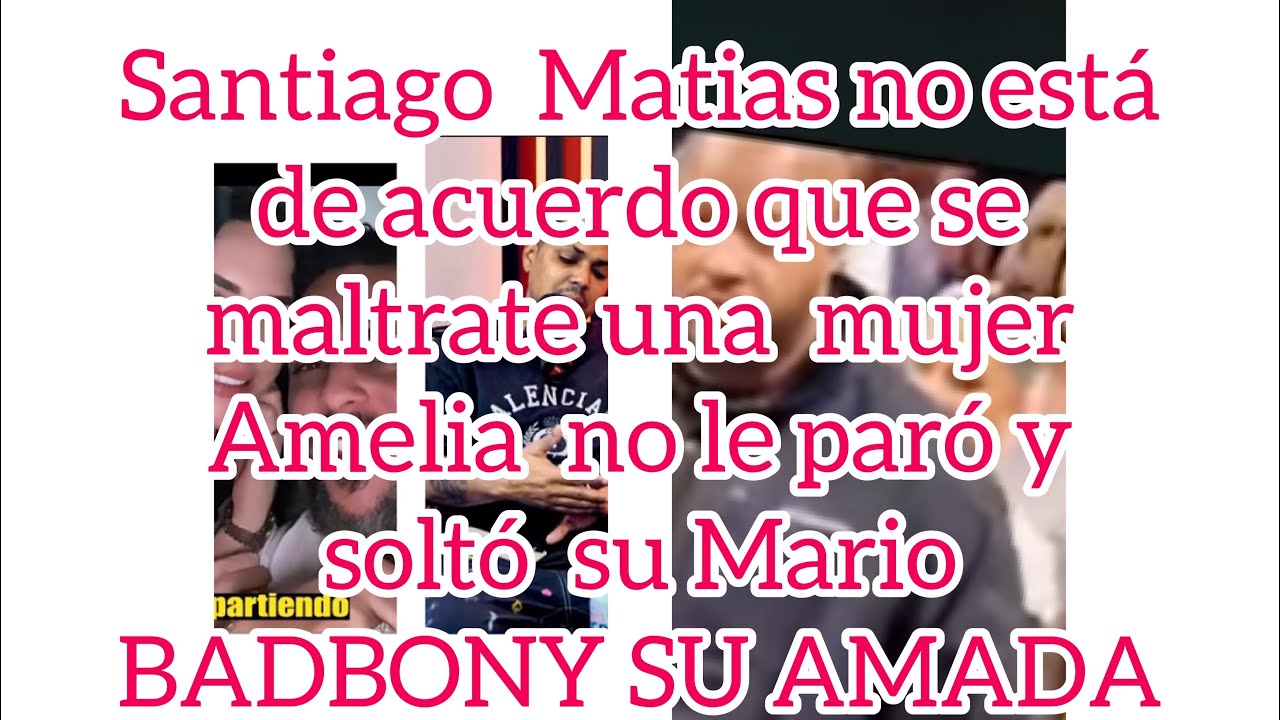 SANTIAGO MATIAS NO ESTA DE ACUERDO QUE SE TOQUE UNA DAMAS AMELIA NO LO ...