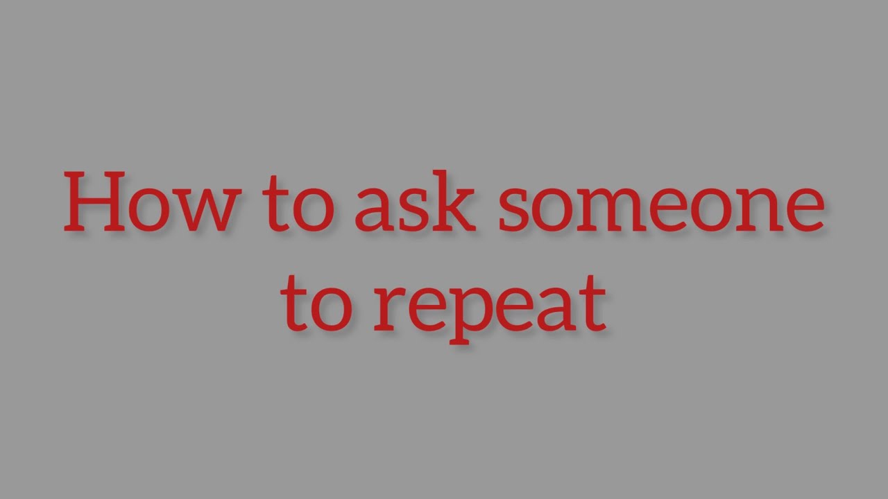 How to ask someone to repeat #learnenglish - YouTube