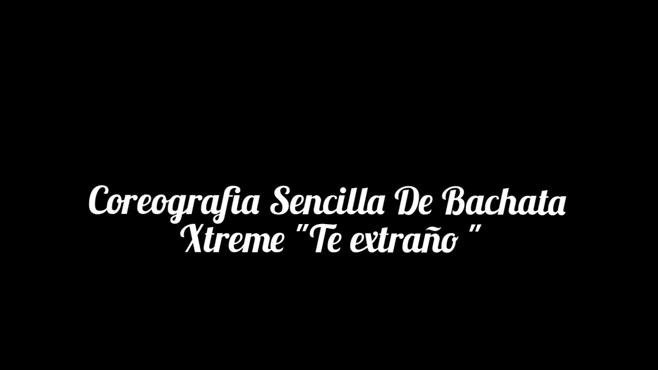 COREOGRAFIA SENCILLA DE BACHATA CANCIÓN "TE EXTRAÑO" XTREME... - YouTube