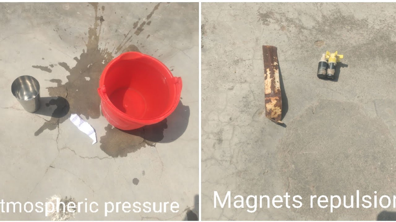 We do two experiments," Magnets repulsion ,and, Atmospheric pressure ...