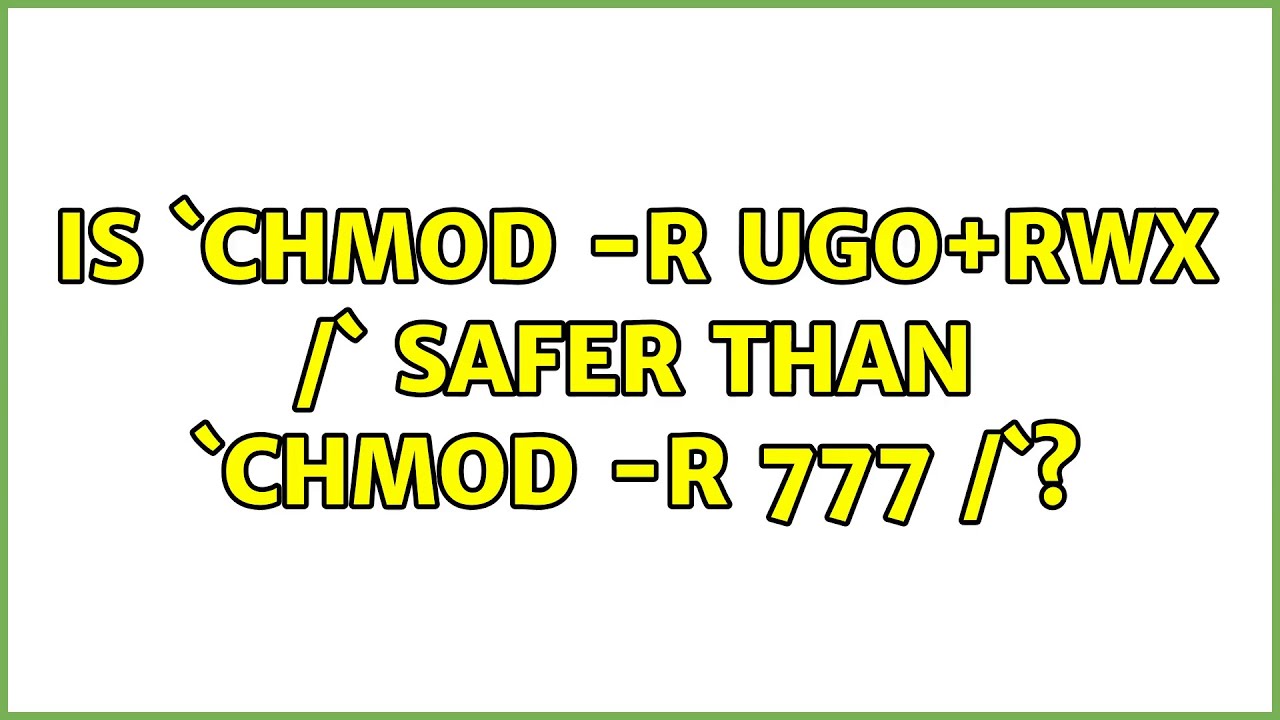 Is `chmod -R ugo+rwx /` safer than `chmod -R 777 /`? (2 Solutions ...
