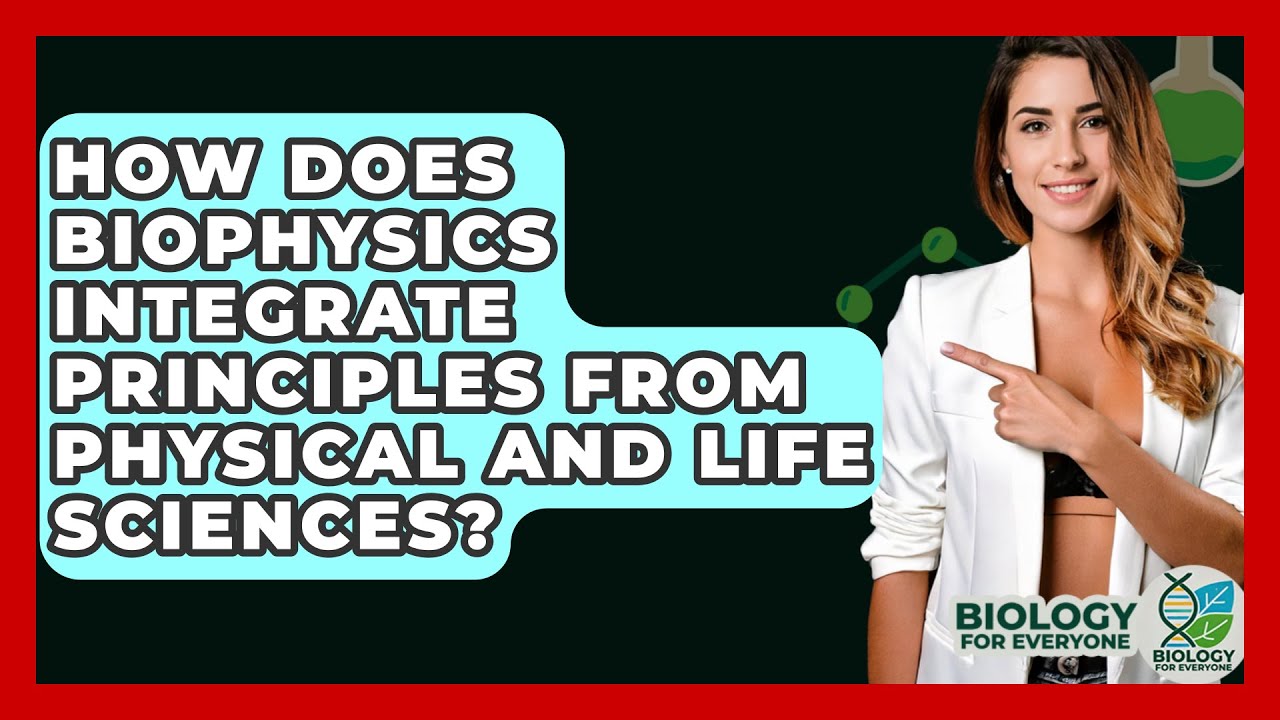 How Does Biophysics Integrate Principles from Physical and Life ...