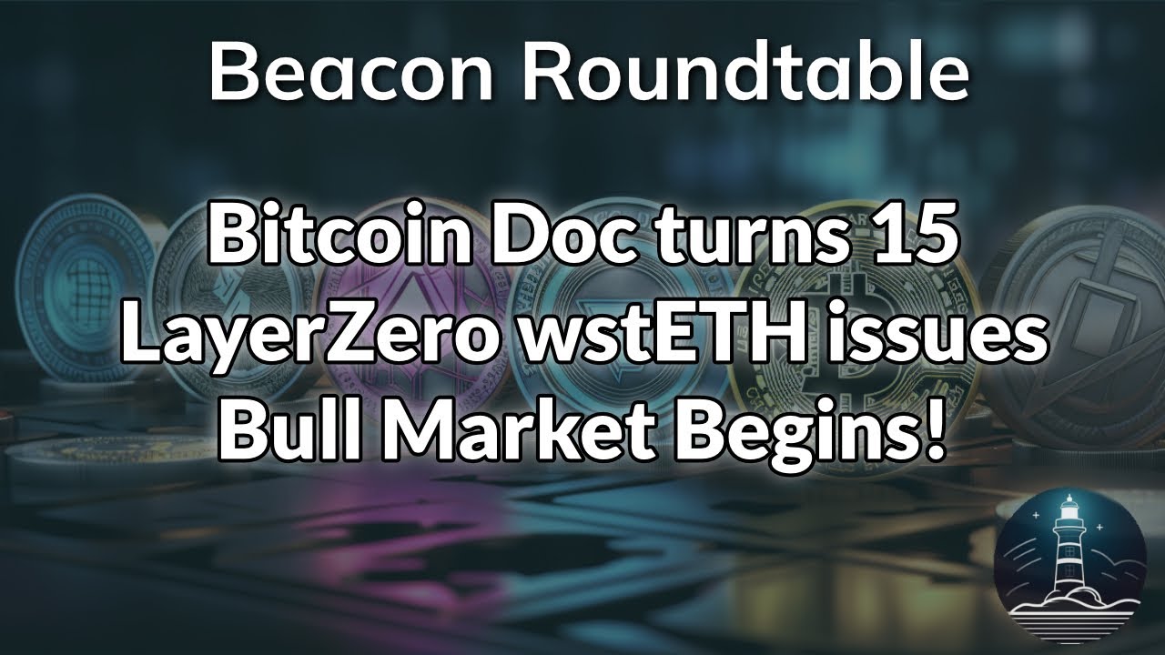 BTC Whitepaper turns 15, LayerZero, Time for the Bull to begin? - The Beacon Roundtable Nov 1 ...