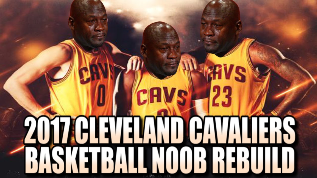 Basketball Noob Rebuilds The 2017 Cleveland Cavaliers! - YouTube