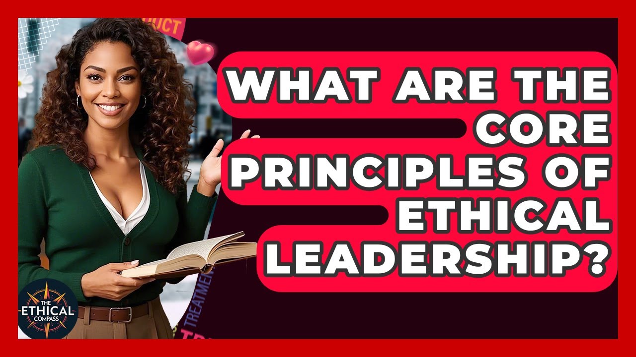 What Are The Core Principles Of Ethical Leadership? - The Ethical ...