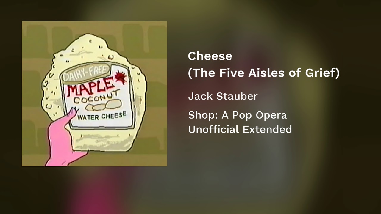 Cheese (The Five Aisles of Grief) - Shop: A Pop Opera (Unofficial ...