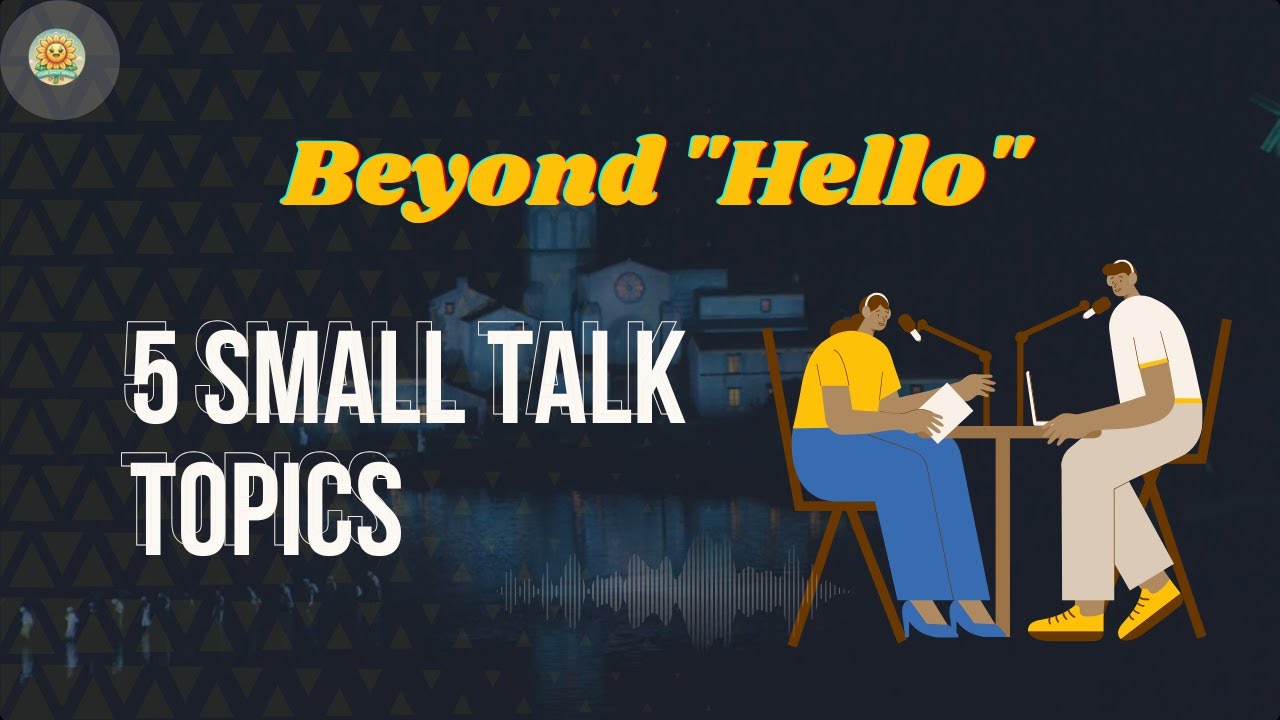 Beyond "Hello": 5 Small Talk Topics for Non-English Speakers | Your ...