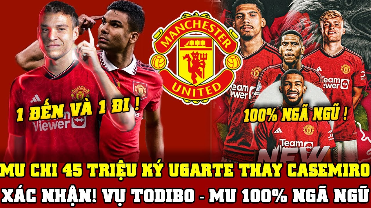 BÓNG ĐÁ MU 11/7: MU CHI 45 TRIỆU KÝ UGARTE THAY CASEMIRO...XÁC NHẬN! VỤ ...