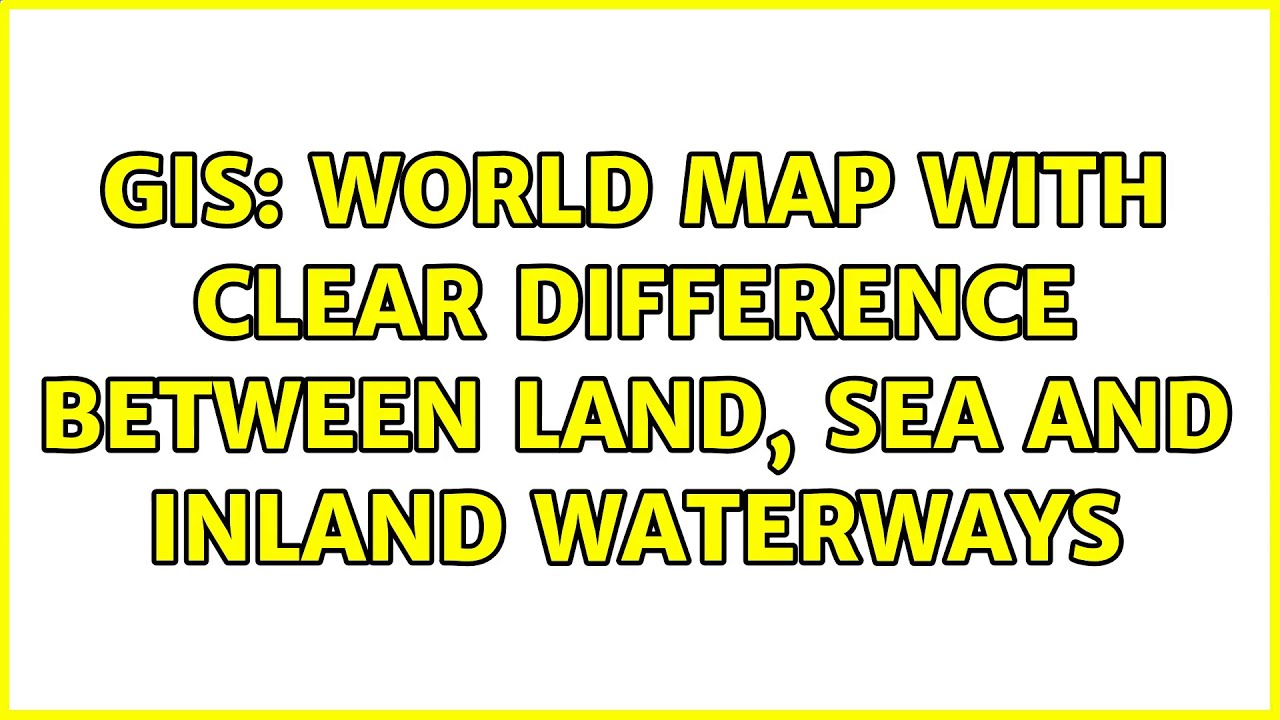 GIS: World map with clear difference between land, sea and inland ...
